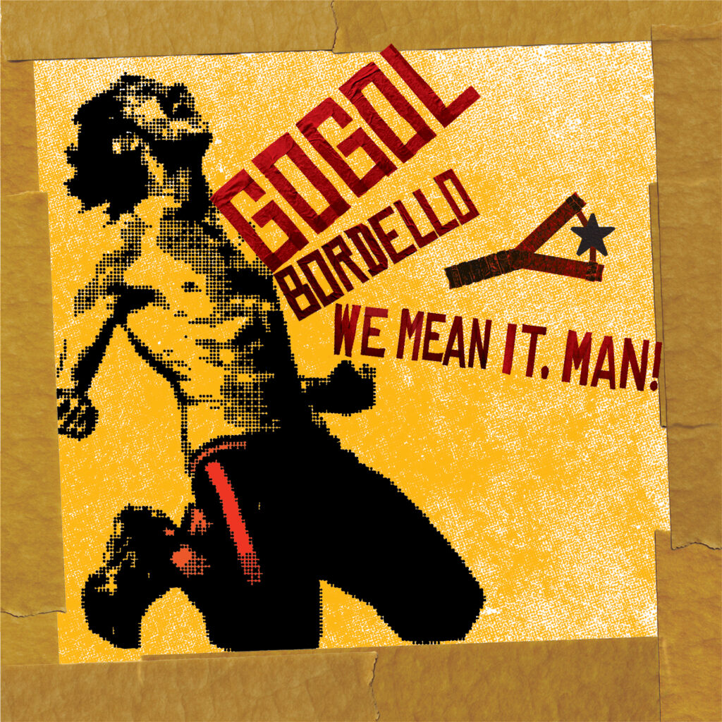 “WE MEAN IT, MAN!” NEW GOGOL BORDELLO ALBUM AND TOUR COMING FEBRUARY ...